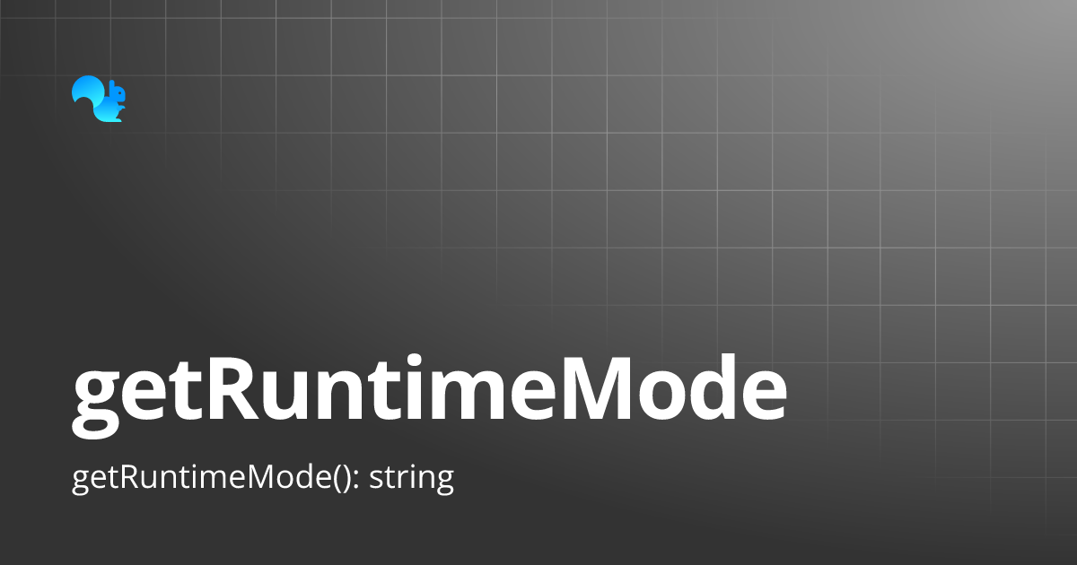 getRuntimeMode | Learn - Squirrel365