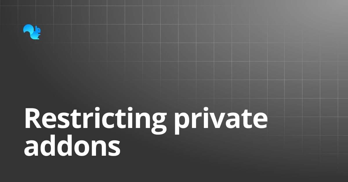 Restricting private addons | Squirrel Addon Documentation | Learn - Squirrel365