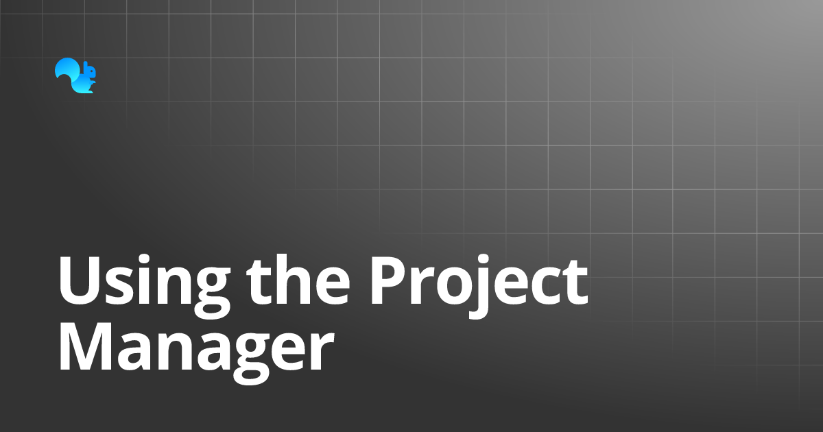 Using the Project Manager | Learn - Squirrel365