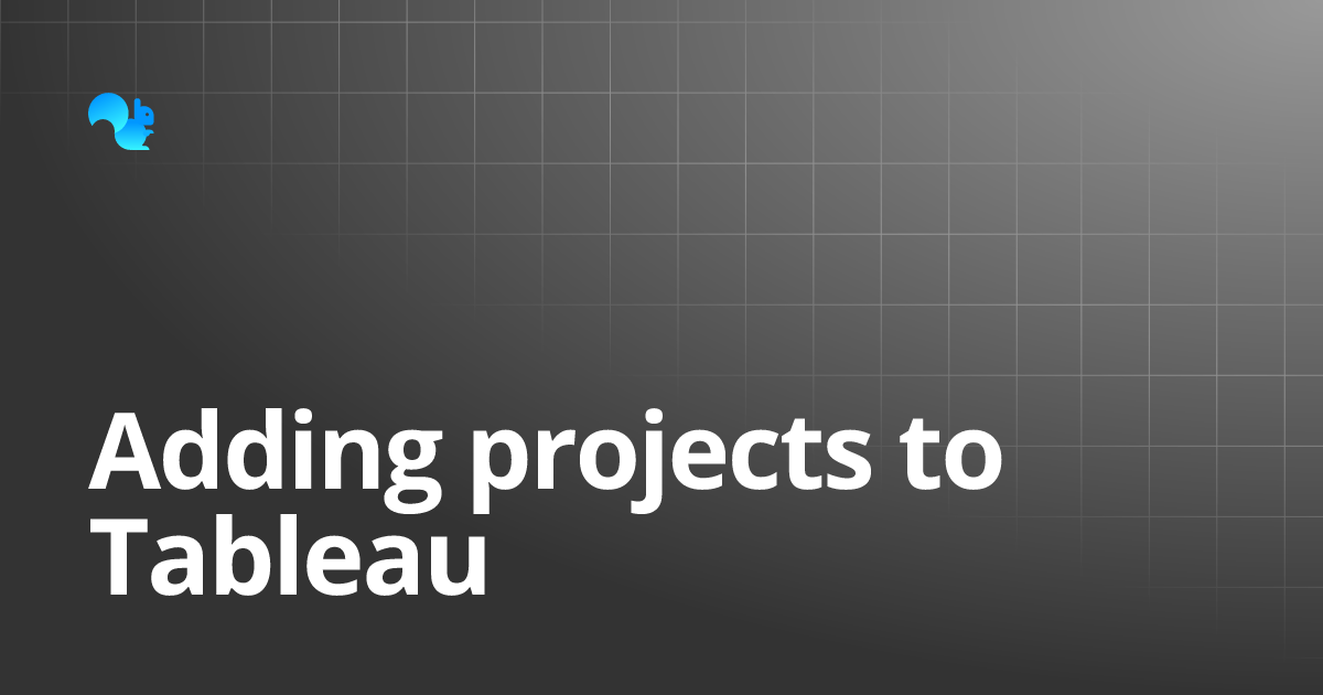 Adding projects to Tableau | Learn - Squirrel365