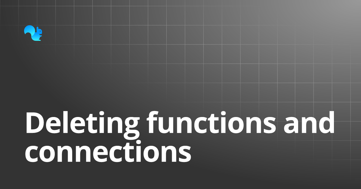Deleting functions and connections | Learn - Squirrel365