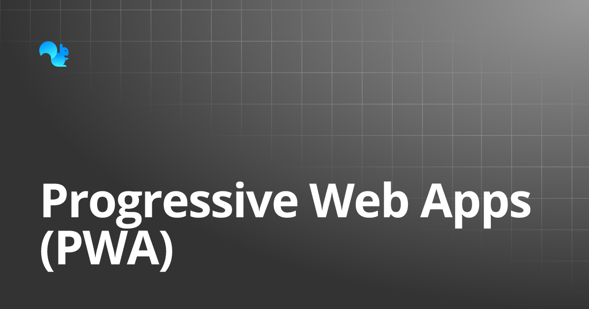 Progressive Web Apps (PWA) | Learn - Squirrel365