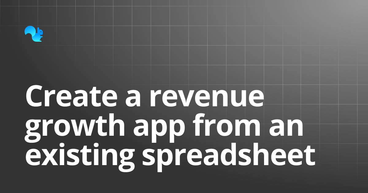 Create a revenue growth app from an existing spreadsheet | Learn - Squirrel365