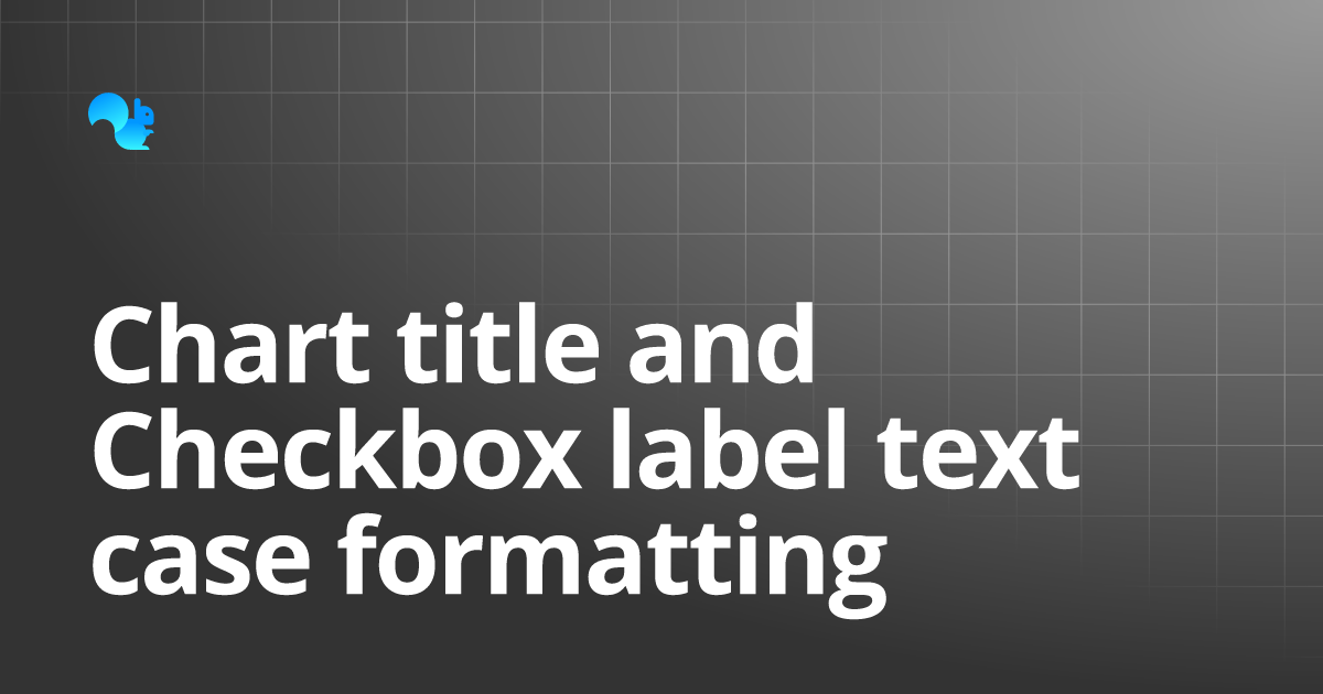 Chart title and Checkbox label text case formatting | Learn - Squirrel365