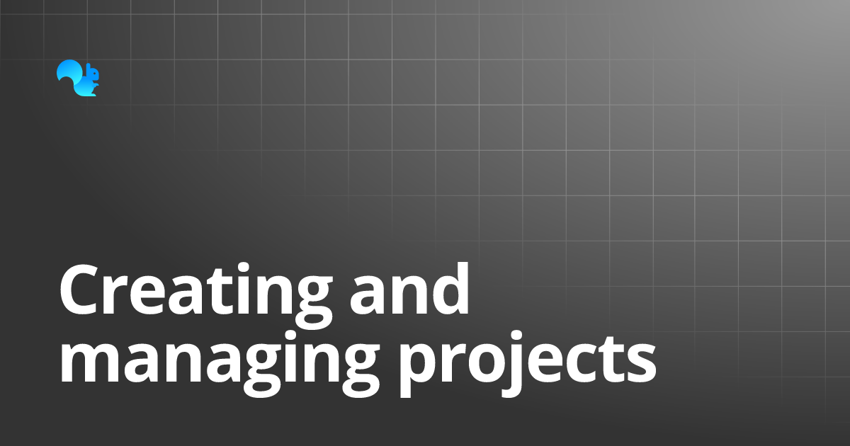 Creating and managing projects | Learn - Squirrel365