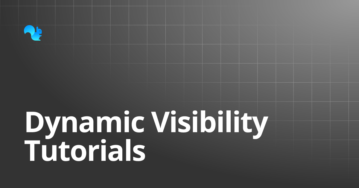 Dynamic Visibility Tutorials Learn Squirrel365